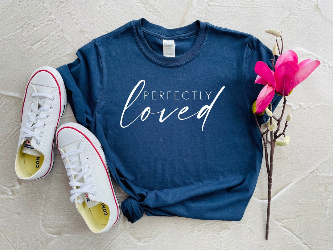 Perfectly Loved Shirt, Perfectly Loved T-shirt, Christian Gift ...