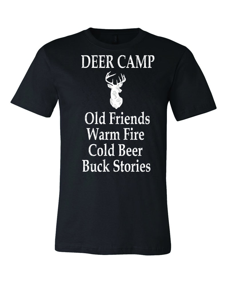 Deer Camp Old Friends Warm Fire Cold Beer Buck Stories Shirt Sign Cut ...