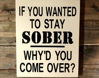 If You Wanted to Stay Sober Why'd You Come Over Funny - Etsy