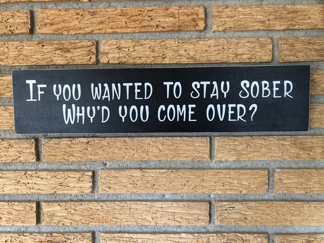 If You Wanted to Stay Sober, Why'd You Come Over? Funny Bar Sign, Wall ...
