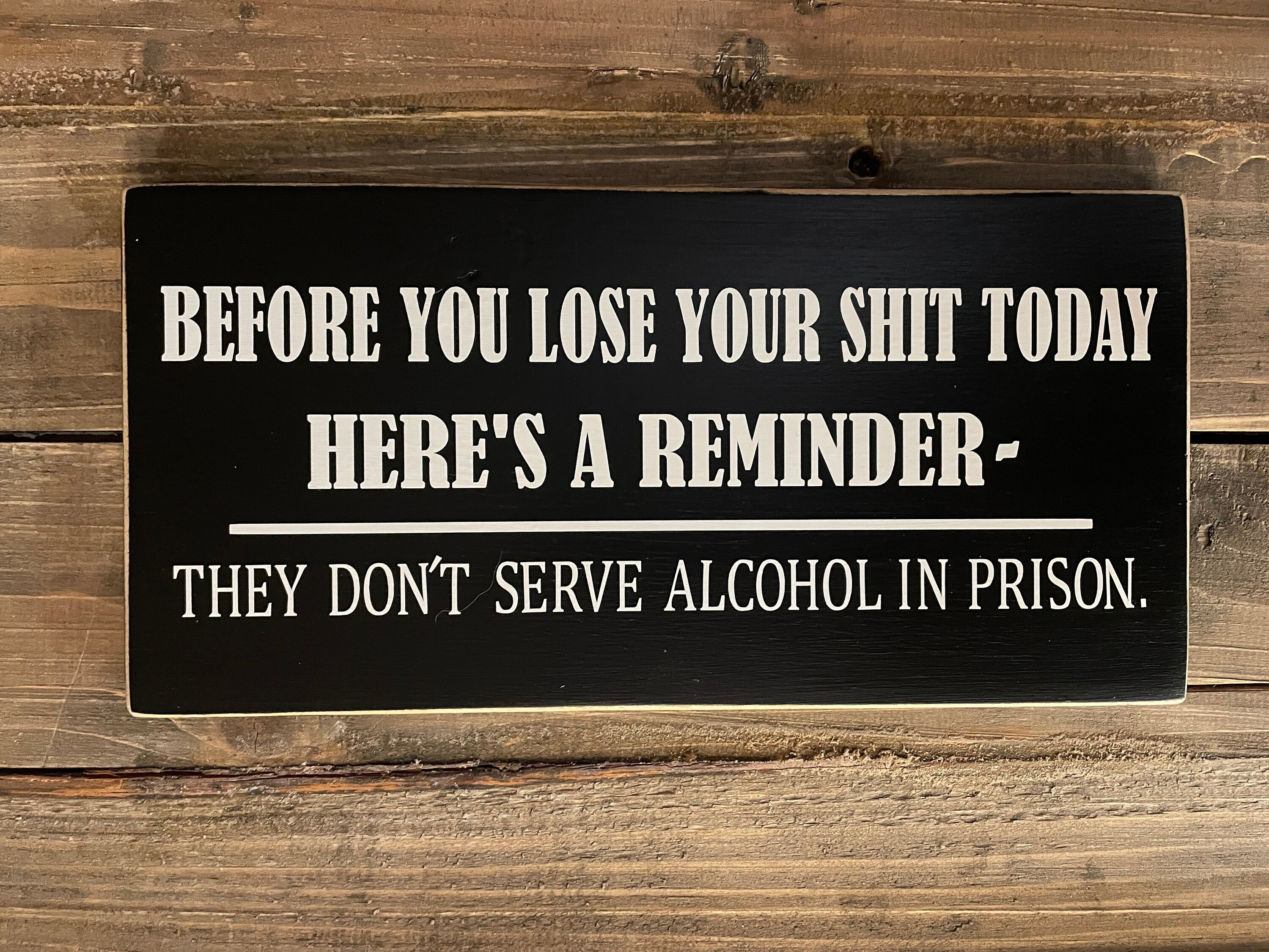 Funny Wall Sign. Before You Lose Your SH** Today They Don't Serve ...