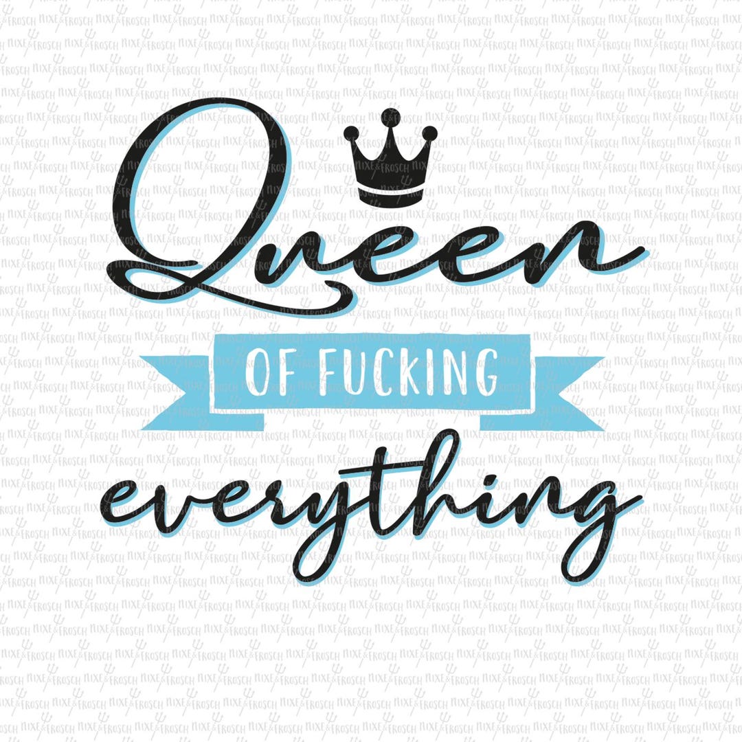 Queen of Fucking Everything, Digital File, Cut File, SVG, PNG, DXF ...