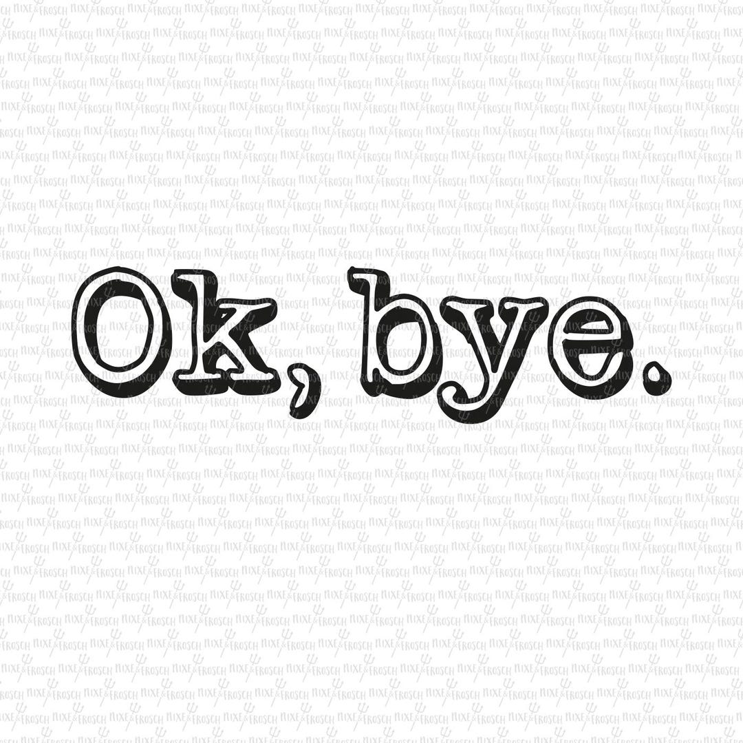Ok Bye, Digital File, Cut File, SVG, PNG, DXF, Plotterdatei, Printable ...