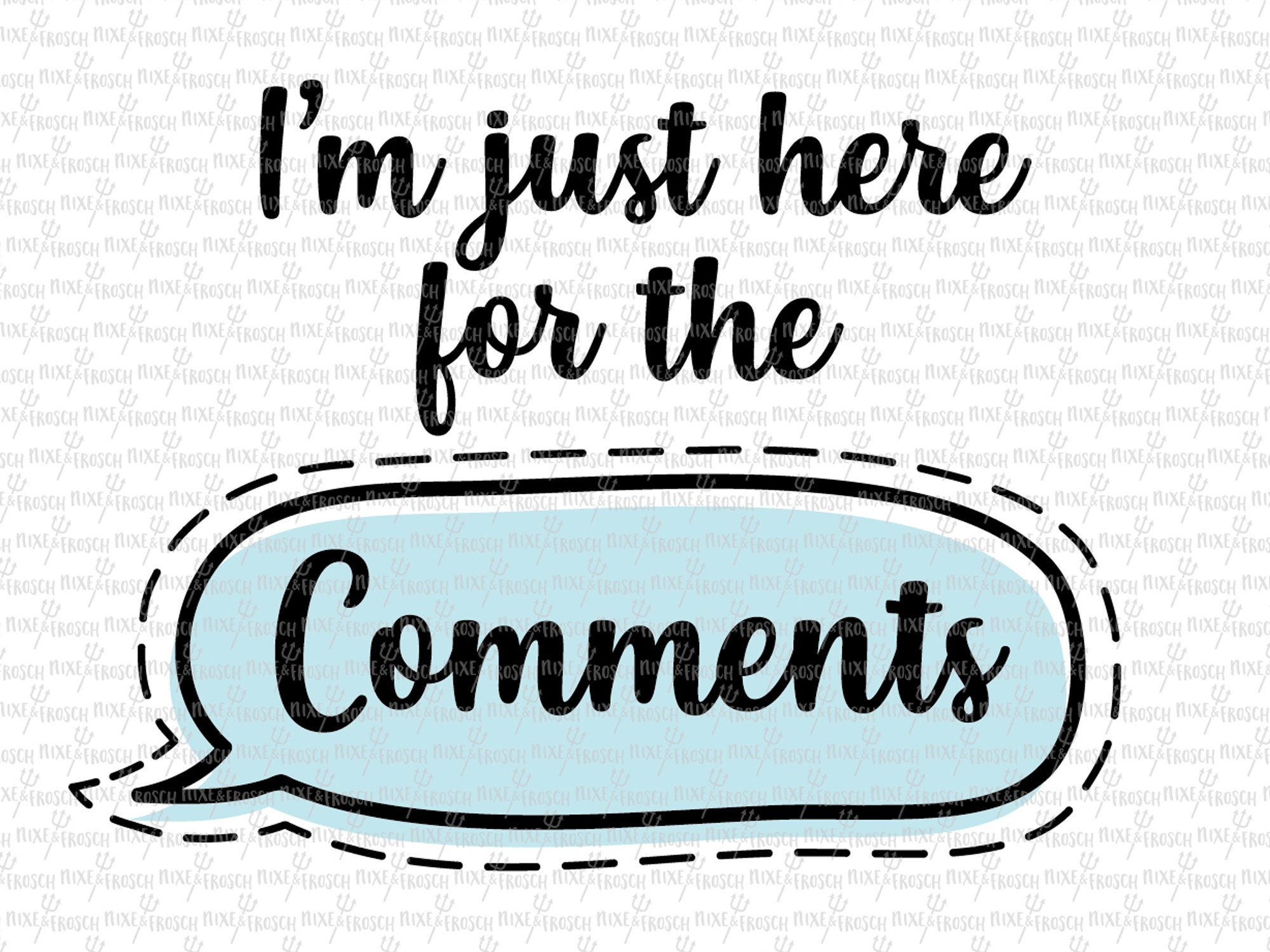 I'm Just Here for the Comments, Digital File, Cut File, SVG, PNG ...