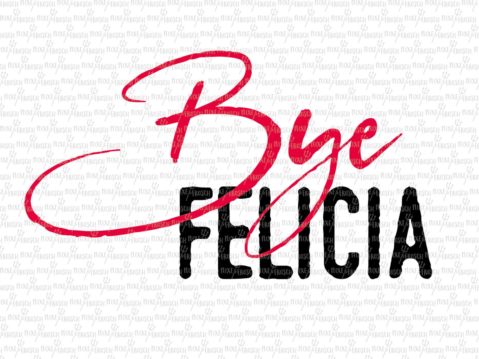 Bye Felicia, Digital File, Cut File, SVG, PNG, DXF, Plotterdatei ...