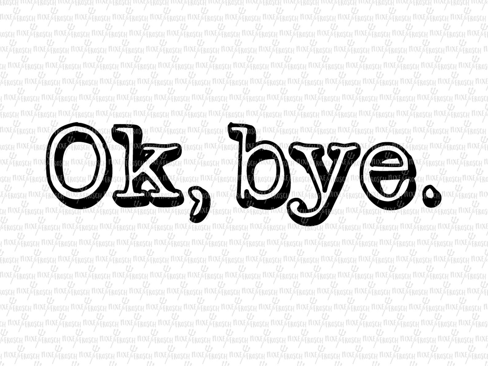 Ok Bye, Digital File, Cut File, SVG, PNG, DXF, Plotterdatei, Printable ...
