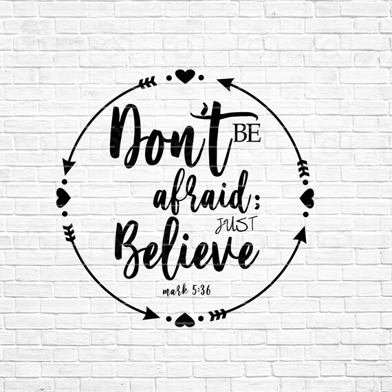 Don't Be Afraid Just Believe Svg Bible Verse Svg | Etsy