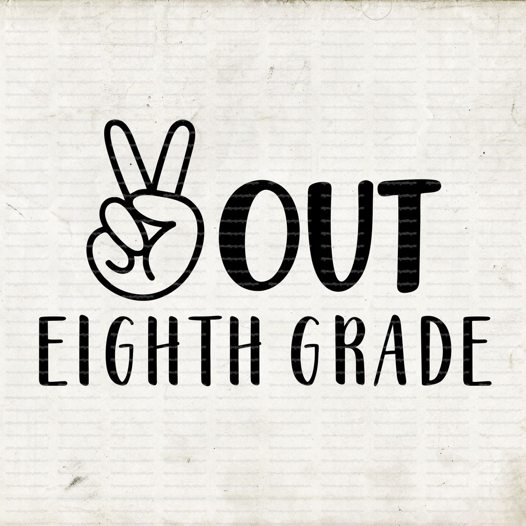 Peace Out Eighth Grade Svg, Last Day of School Svg, 8th Grade, End of ...