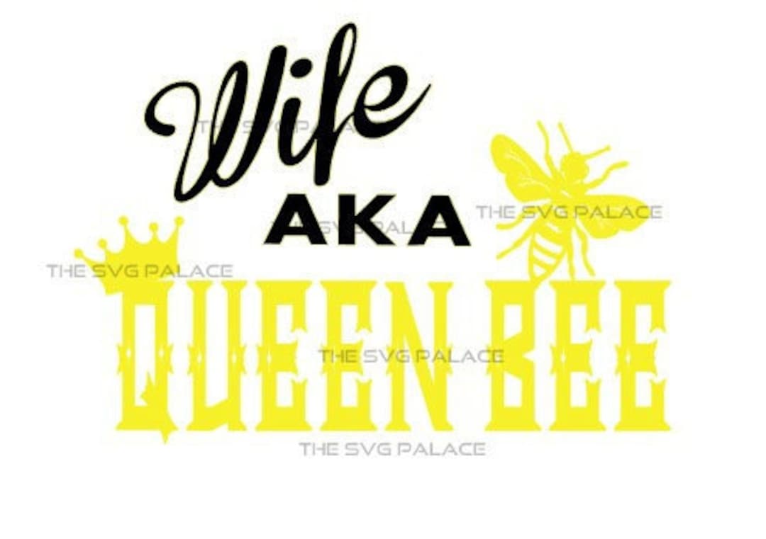 Svg Cut File Wife AKA Queen Bee Lol Honey Bee Svg, Dxf, Png, Pdf, Jpg ...