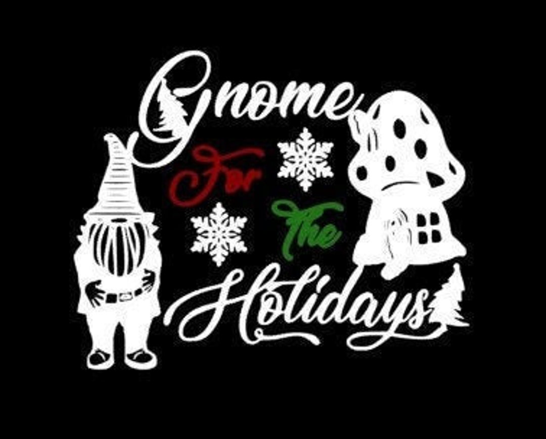 Gnome for the Holidays Svg Files for Cricket, Funny Gnomes Quotes Svg ...