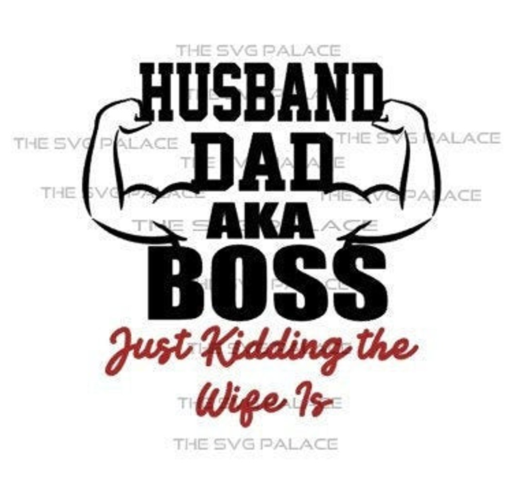 Husband Dad Svg I'm the Boss Svg Father's Day Shirt Download Aka Quotes ...