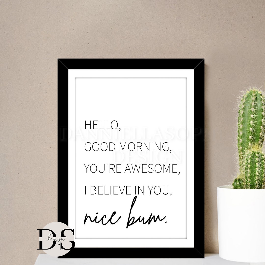 Inspirational Prints, Hello Good Morning Nice Bum Print, Bedroom Decor ...