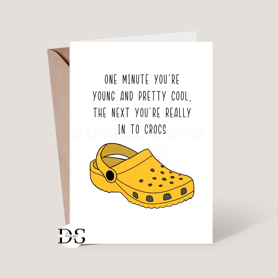 Funny Croc Birthday Card Croc Card One Minute You're - Etsy
