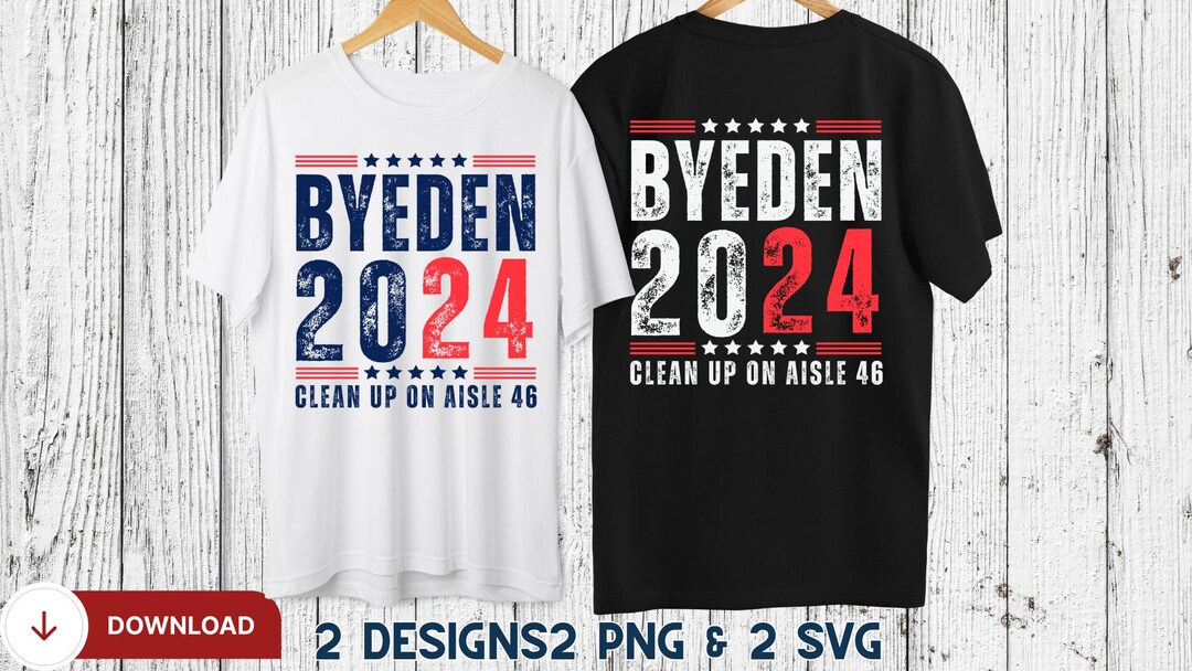 Bye Den 2024 PNG, Byeden 2024, Anti Joe Biden, Vote Trump, Clean up on ...