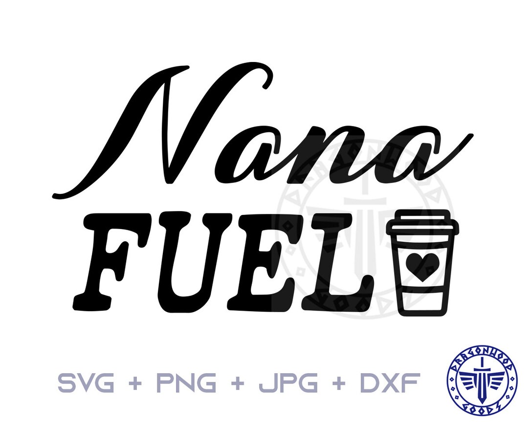 Nana Fuel Coffee SVG PNG JPG - Digital Cricut Coffee Sign, Clipart ...