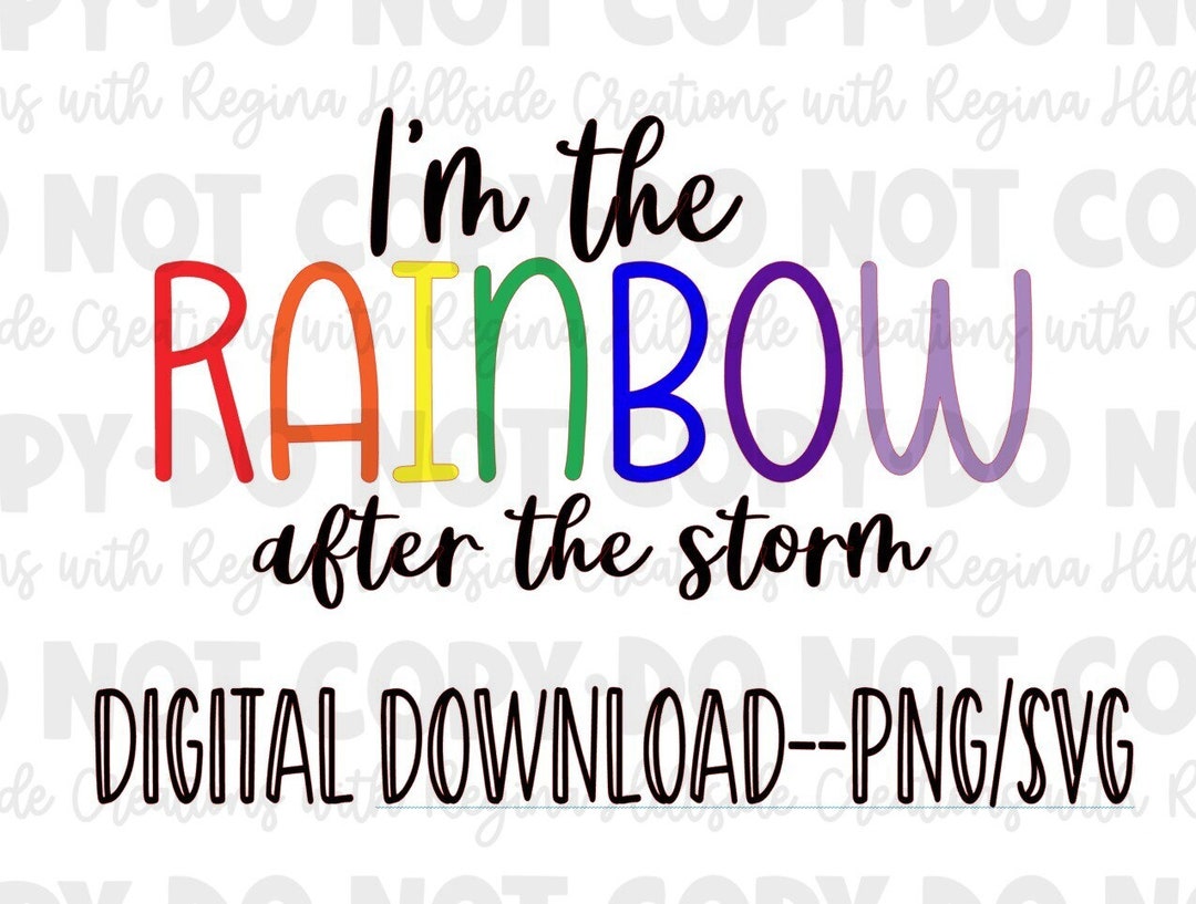 I'm the Rainbow After the Storm Digital Downloadpng, SVG, Rainbow ...