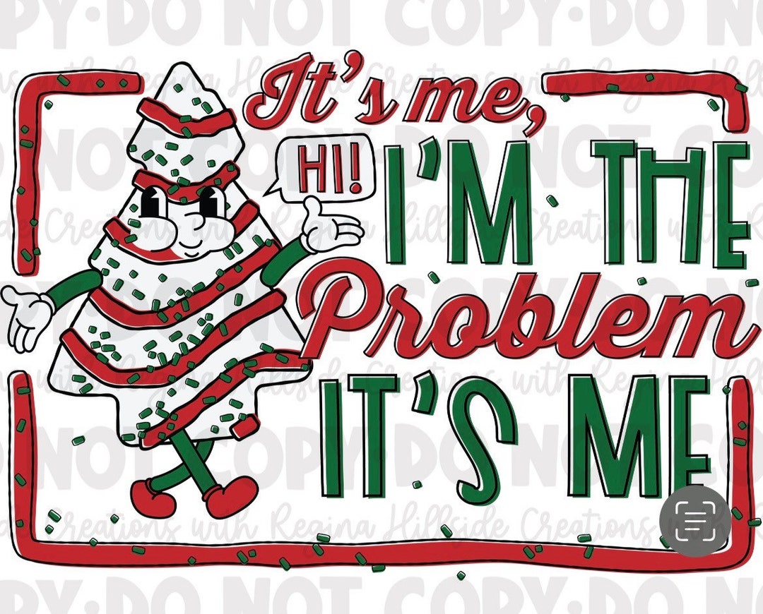 It’s Me, I’m the Problem, It’s Me Christmas Sublimation Transfer - Etsy