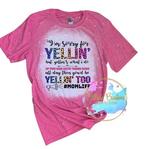 Bleached Tee-i'm Sorry for Yelling, but Yelling's What I Do, If You ...