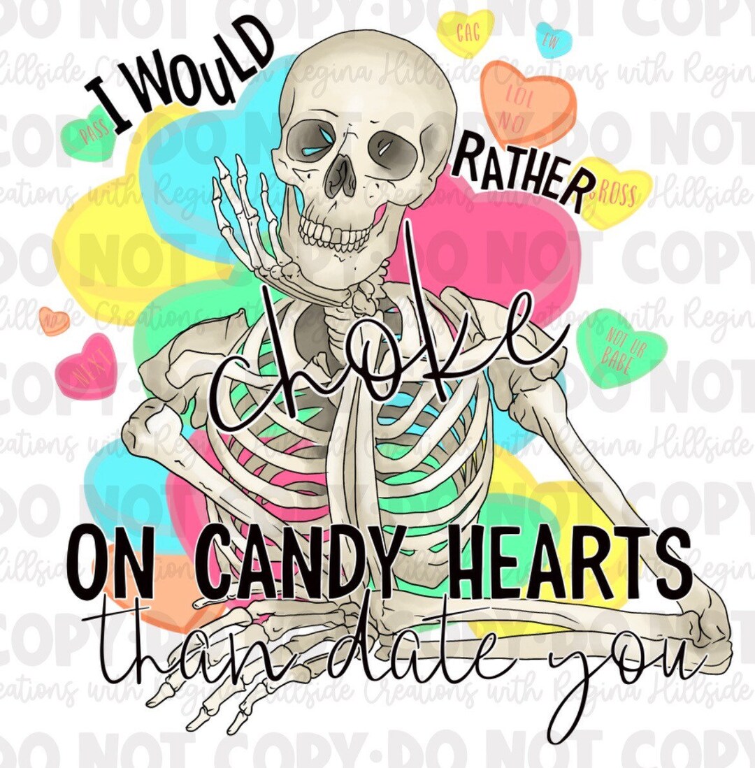 Skeleton I Would Rather Choke on Candy Hearts Than Date You Valentine ...