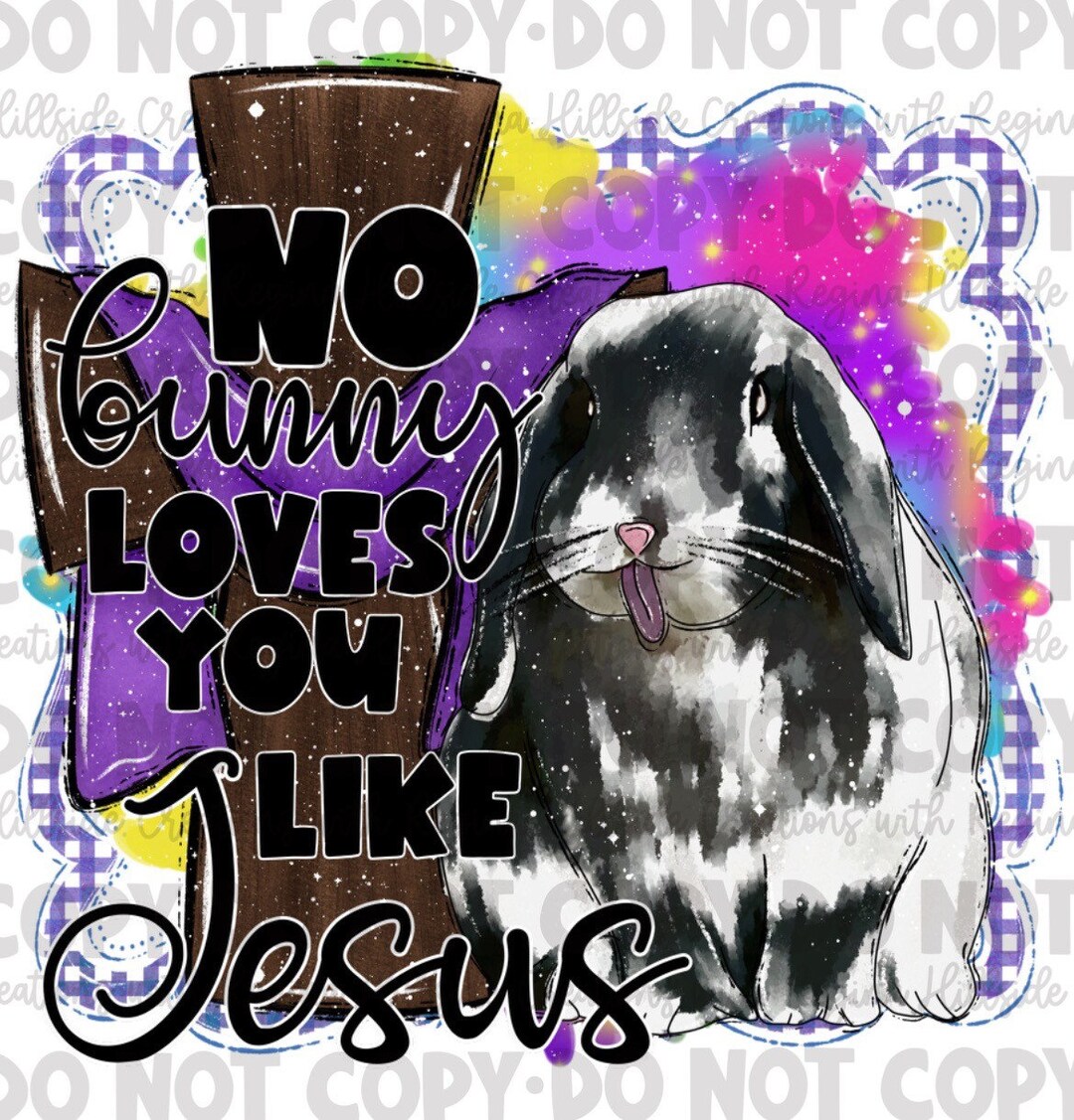 No Bunny Loves You Like Jesus Easter Sublimation Transfer - Etsy