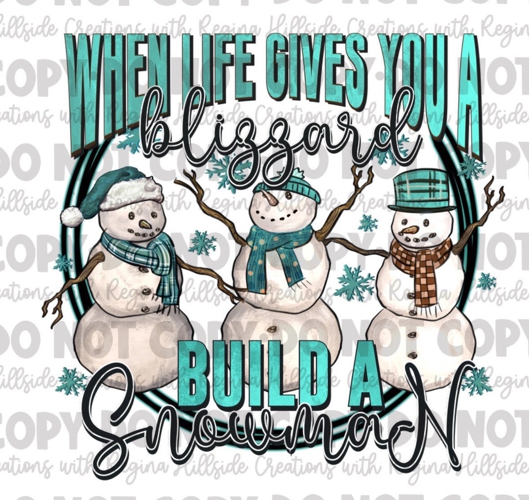 When Life Gives You a Blizzard, Build a Snowman Winter Sublimation ...