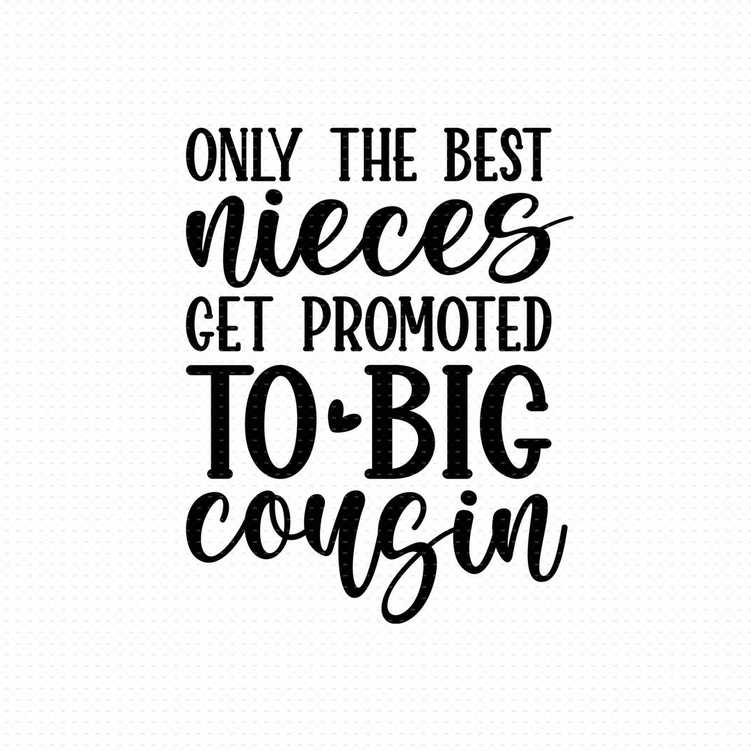 Only The Best Nieces Get Promoted To Big Cousin Svg Png Eps Pdf Files