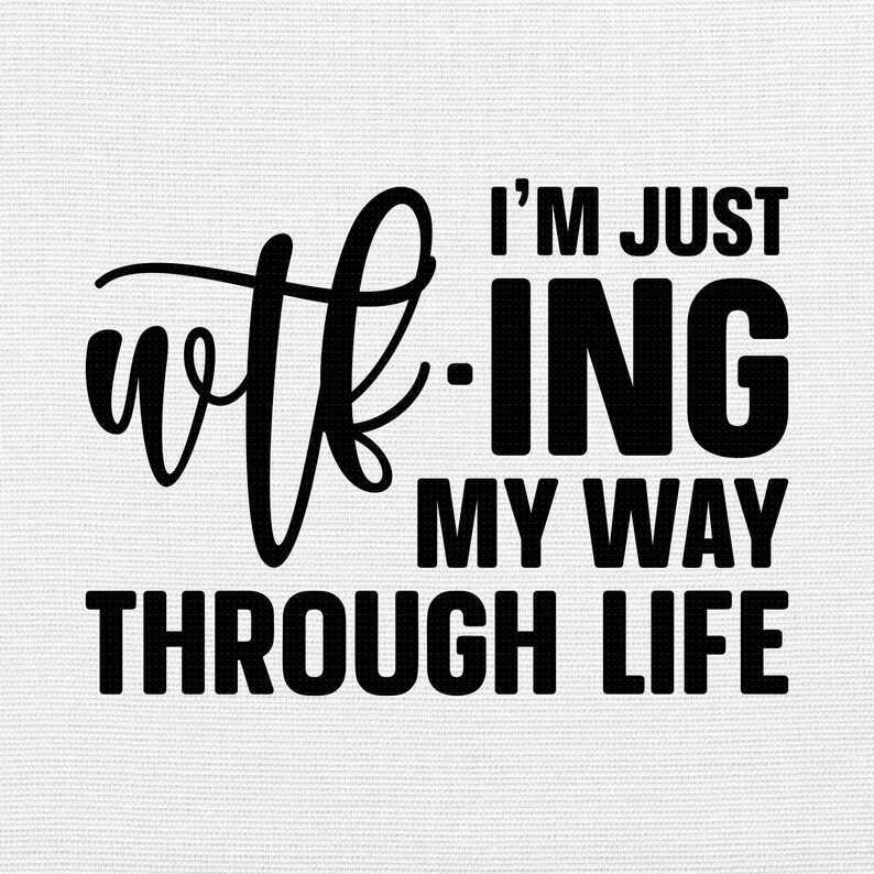 Im Just Wtf Ing My Way Through Life Svg Png Eps Pdf Files Etsy