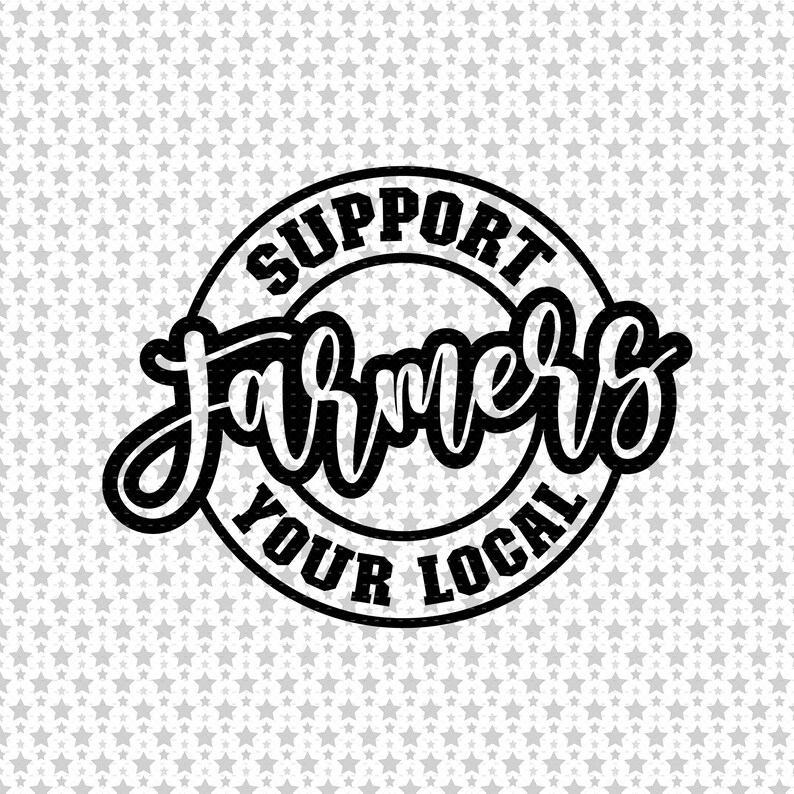 Support Your Local Farmers Svg Png Eps Pdf Files Support | Etsy