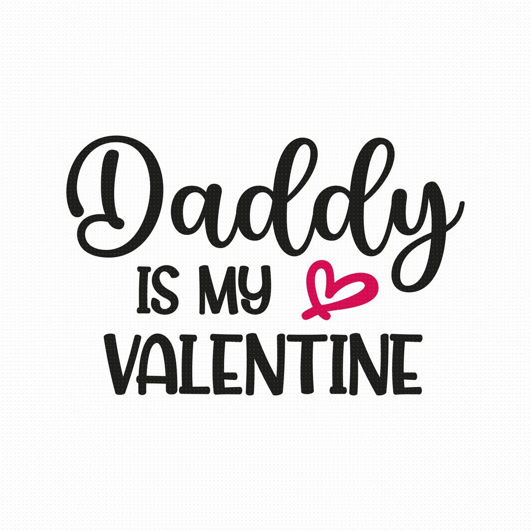 Daddy Is My Valentine Svg Png Eps Pdf Files Dad Is My Valentine