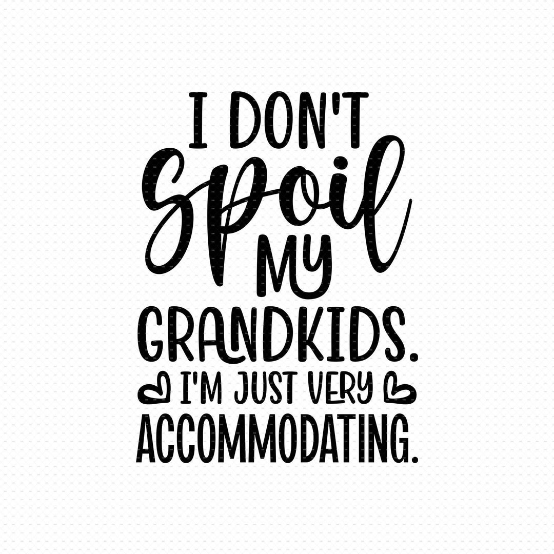 I Don't Spoil My Grandkids. I'm Just Very Accommodating Svg, Png, Eps, Pdf, I Don't Spoil My ...