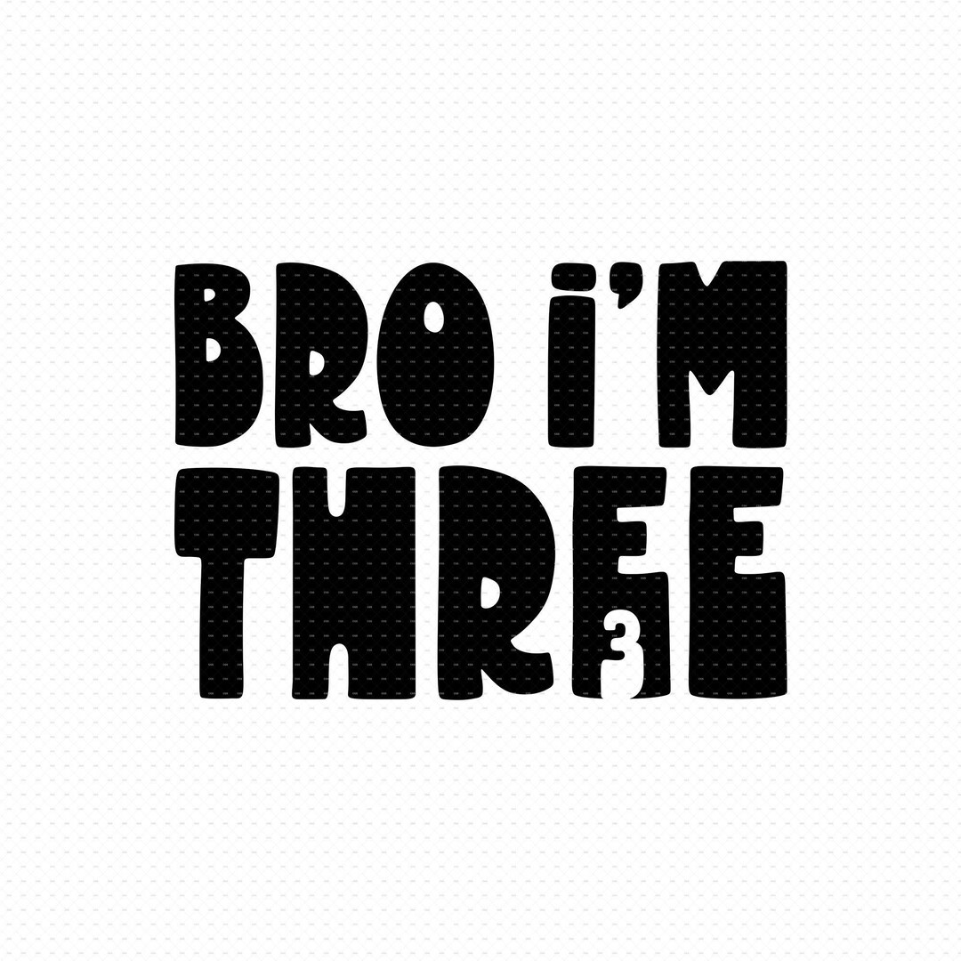 Bro I'm 3 Svg, Png, Eps, Pdf, Bro Im 3 Svg, Bro I'm Three Svg, 3 Year ...