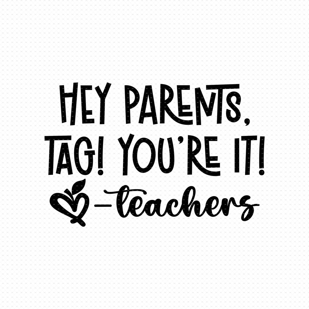 Hey Parents, Tag! You're It! Love Teachers Svg, Png, Eps, Pdf, Teacher ...