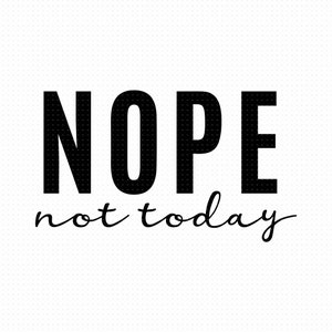 Nope Not Today Svg, Png, Eps, Pdf, Nope Svg, Not Today Svg - Etsy