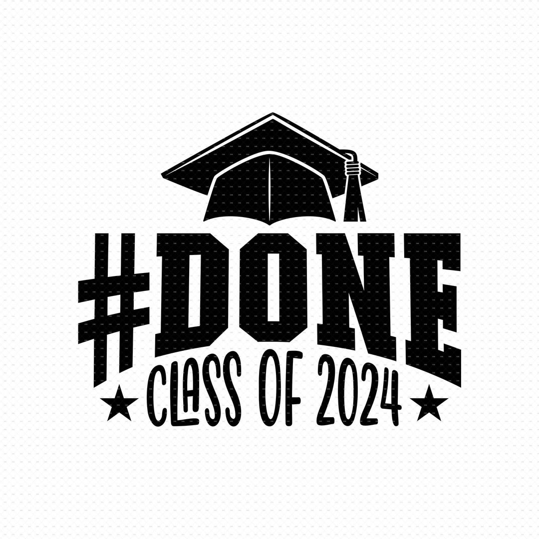 Done Class of 2024 Svg, Png, Eps, Pdf, 2024 Graduation Svg, Senior 2024 ...