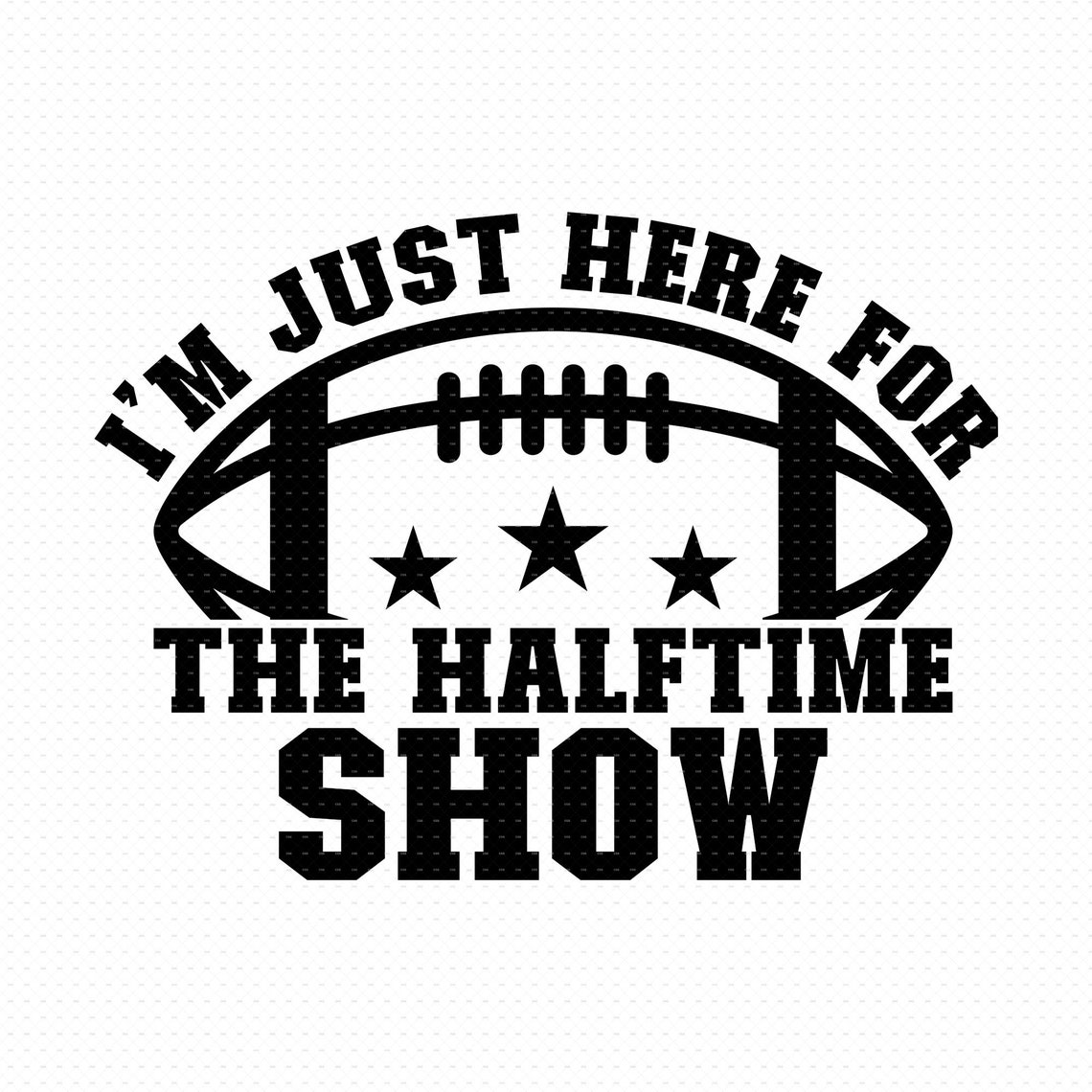 I'm Just Here for the Halftime Show Svg Pnd Eps Pdf | Etsy