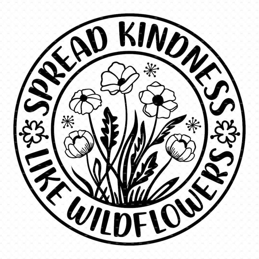 Spread Kindness Like Wildflowers SVG: Flower Sayings (digital Download ...