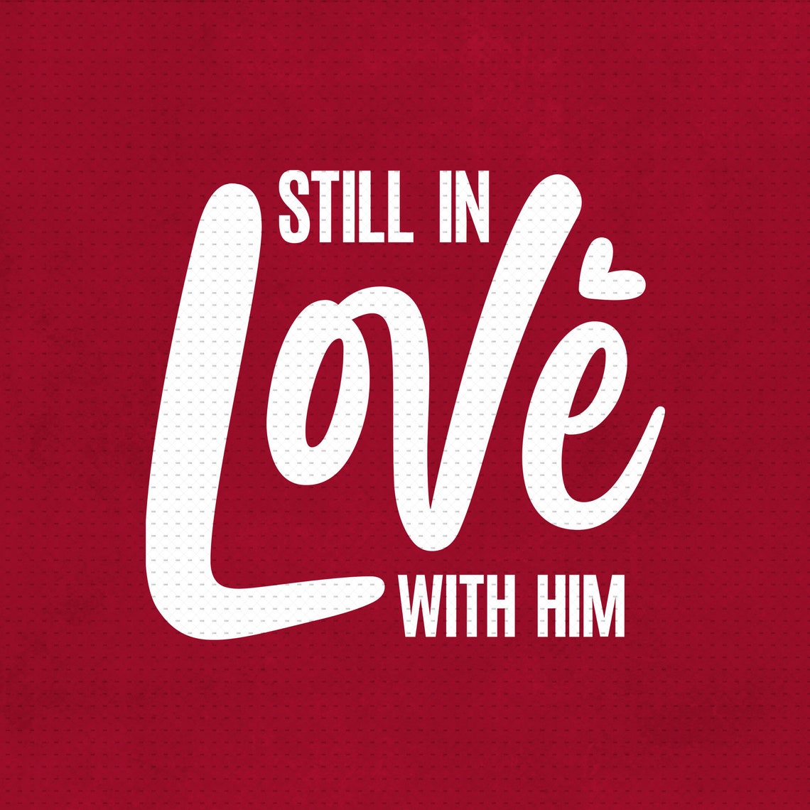 Still in Love With Him Svg Png Eps Pdf Files, Im Him Png, Couple Gift ...