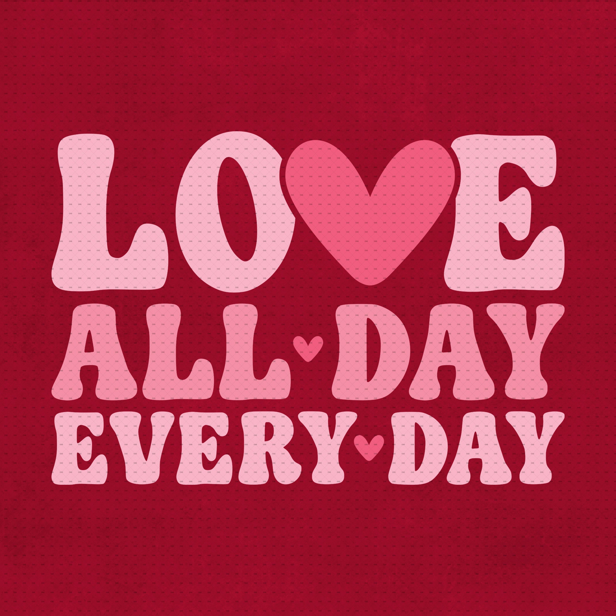 Love All Day Every Day Svg, Png, Eps, Pdf Files, Love Svg, Love ...