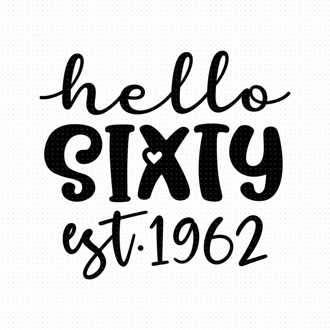 Hello Sixty Svg Png Eps Pdf Files Est 1962 Svg - Etsy