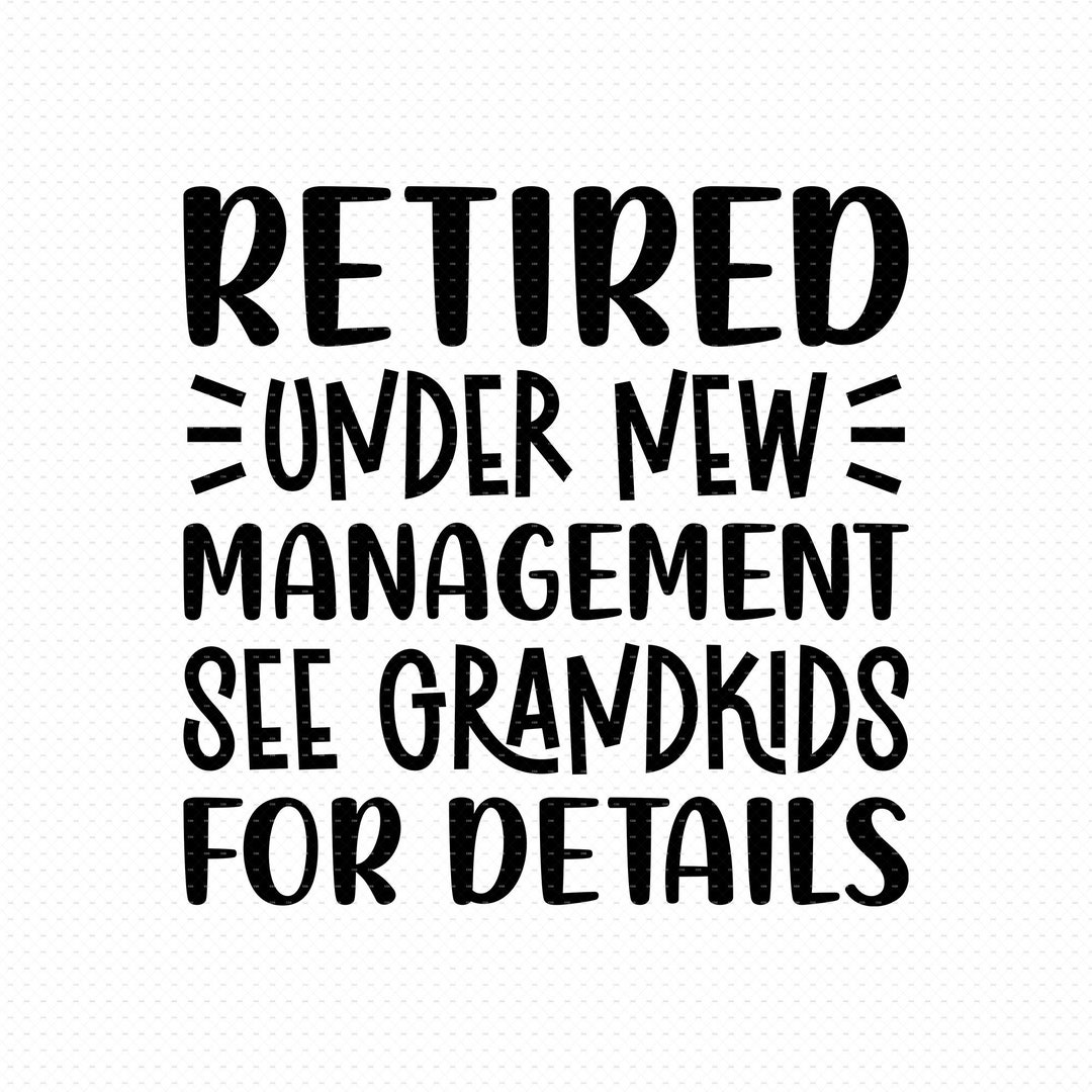 Retired Under New Management See Grandkids for Details Svg, Png, Eps ...