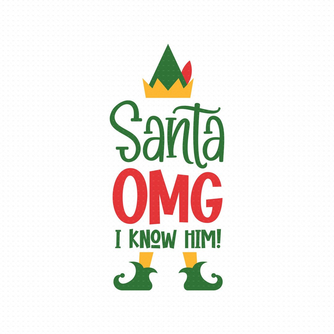Santa Omg I Know Him Svg, Png, Eps, Pdf Files, Buddy Elf Svg, Elf Svg ...