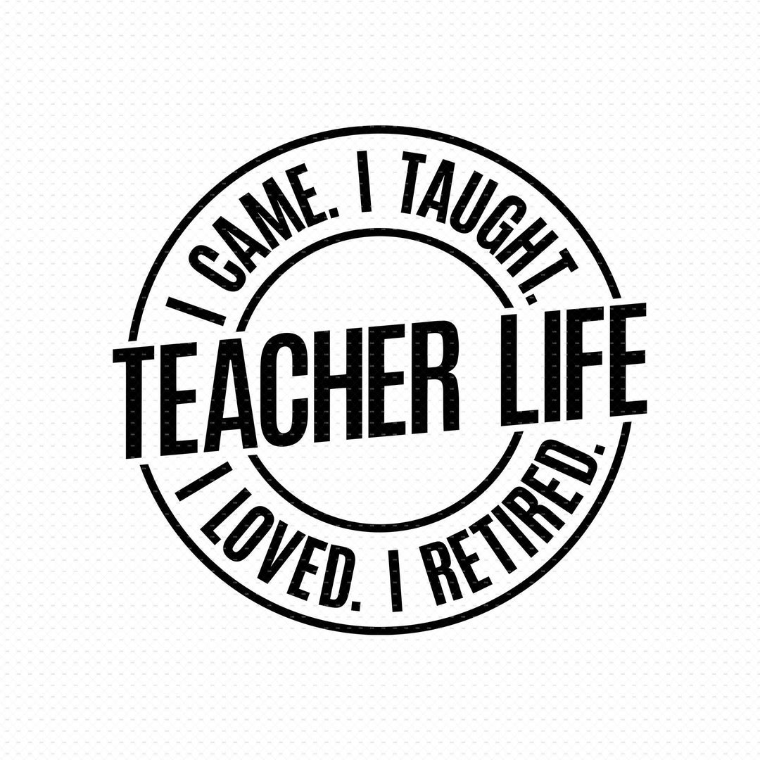 I Came I Taught I Loved I Retired Svg, Png, Eps, Pdf, Retired Teacher ...