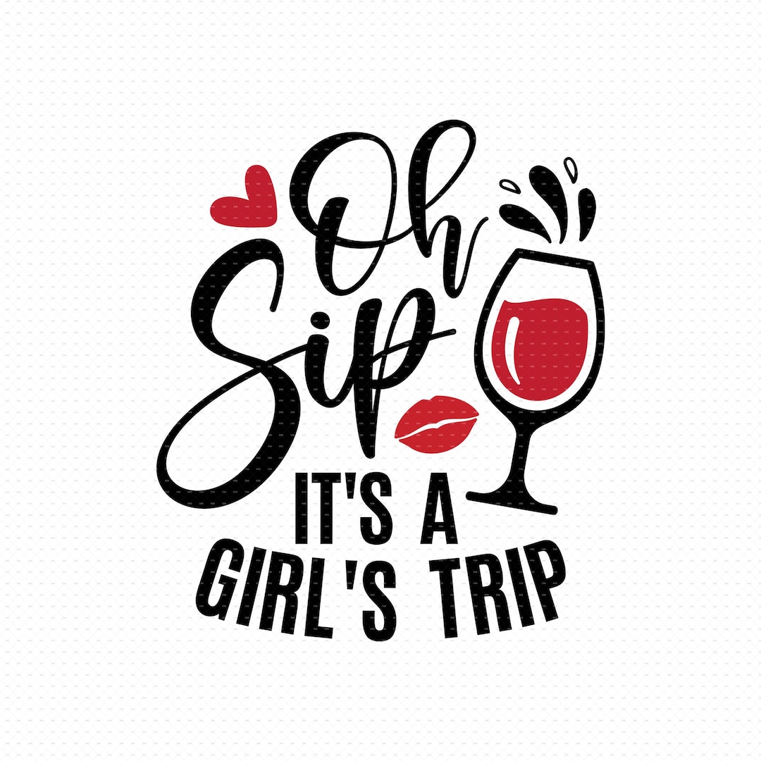 Oh Sip It's A Girl's Trip Svg, Png, Eps, Pdf Files, Girls Trip Shirt ...