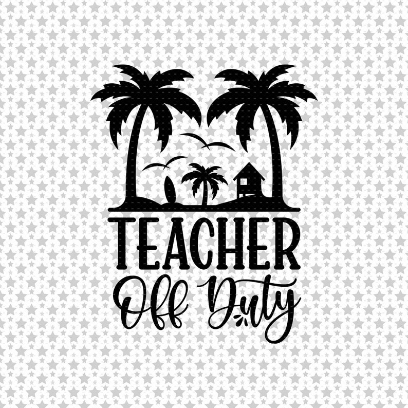 Teacher off Duty Svg Png Eps Pdf Files Teacher Vacation Svg - Etsy