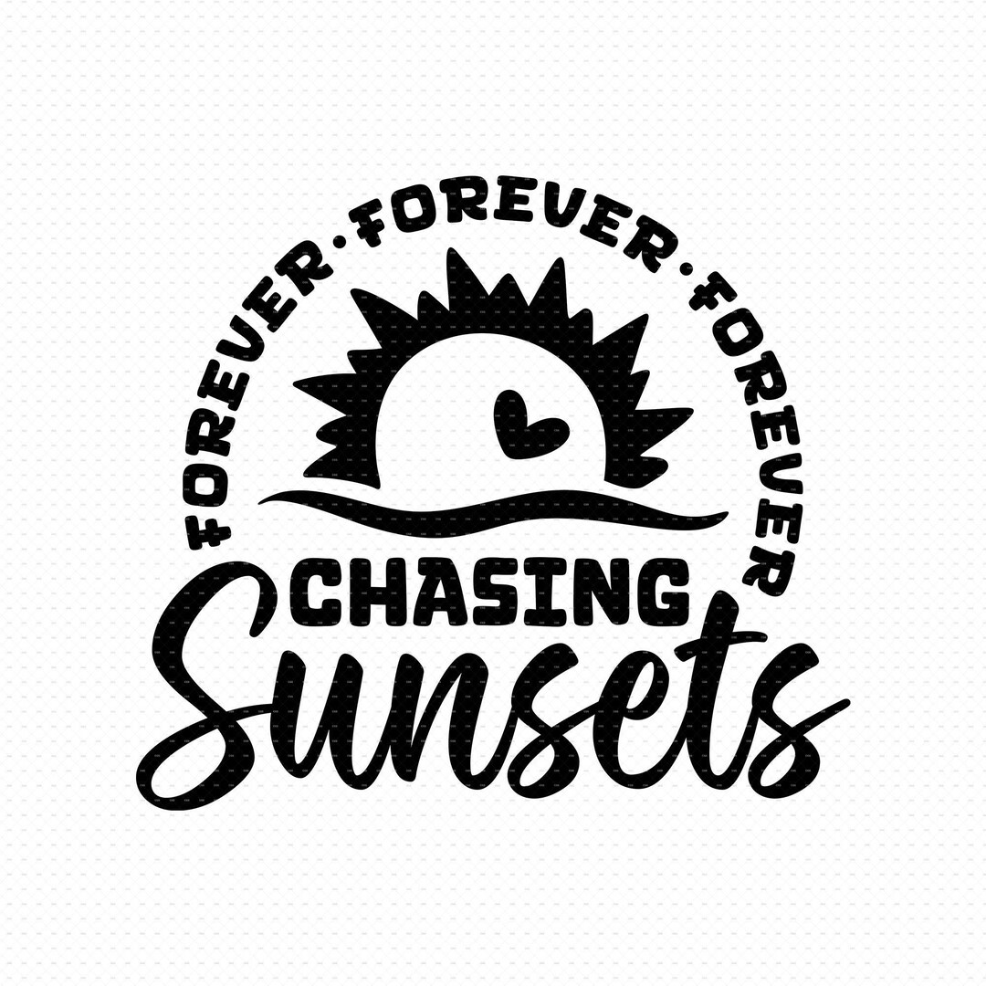 Forever Chasing Sunsets Svg, Png, Eps, Pdf (digital Download) - Etsy