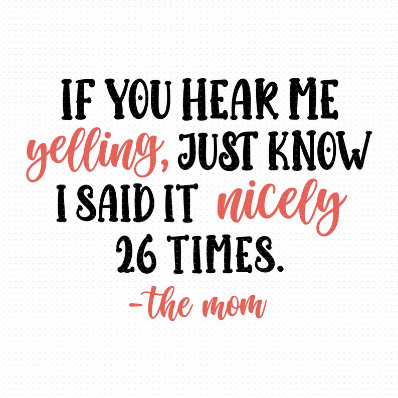 If You Hear Me Yelling Just Know I Said It Nicely 26 Times - Etsy