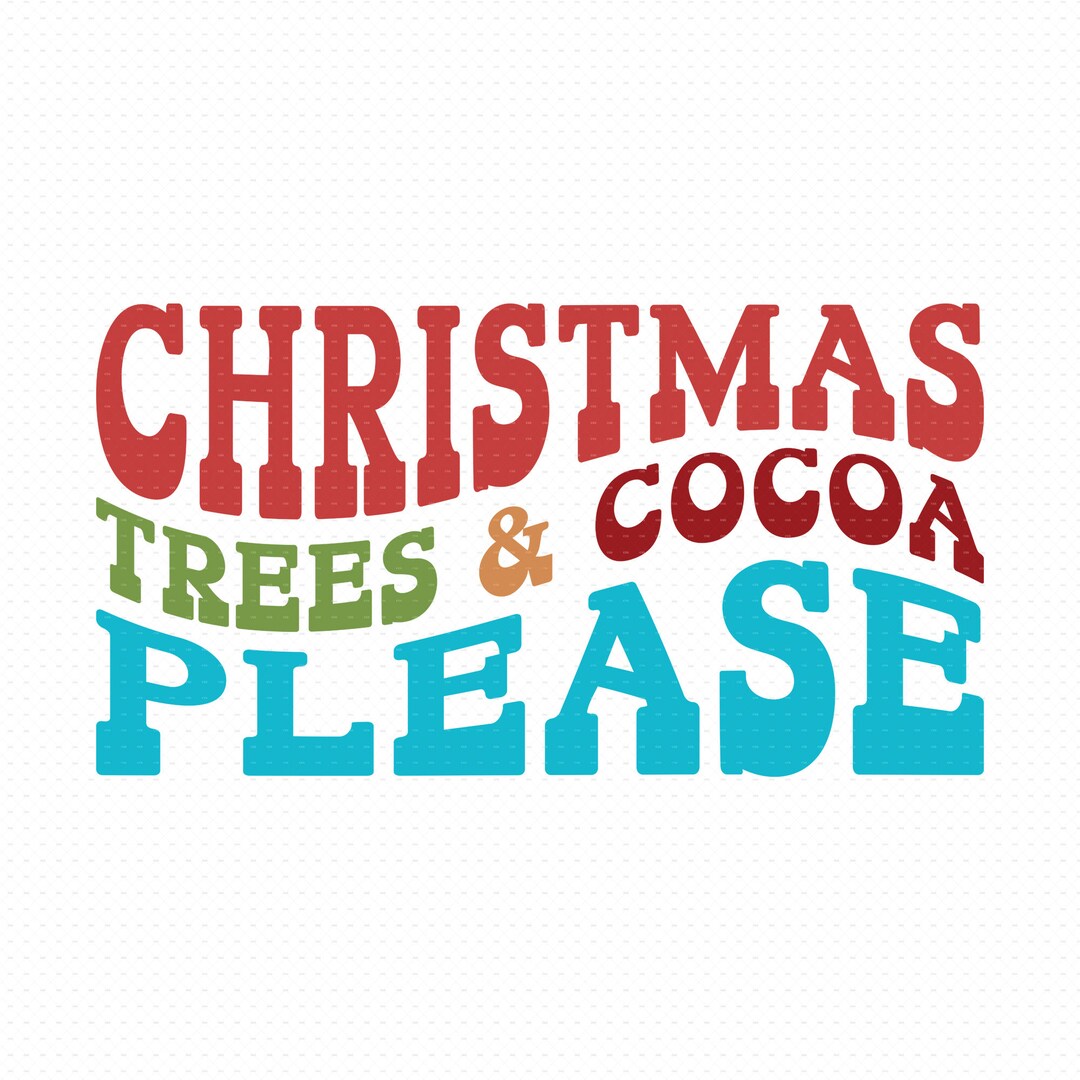 Christmas Trees & Cocoa Please Svg, Png, Eps, Pdf Files, Hot Cocoa Svg ...