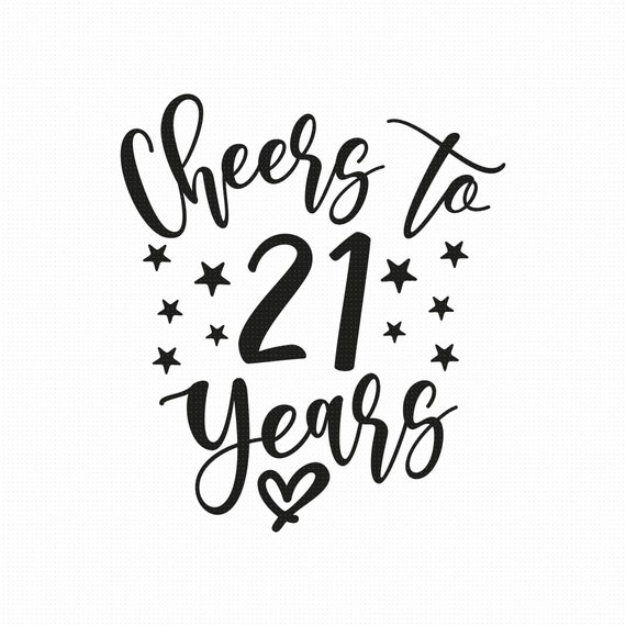 Cheers To 21 Years Svg Png Eps Pdf Files 21 Birthday 21st Etsy