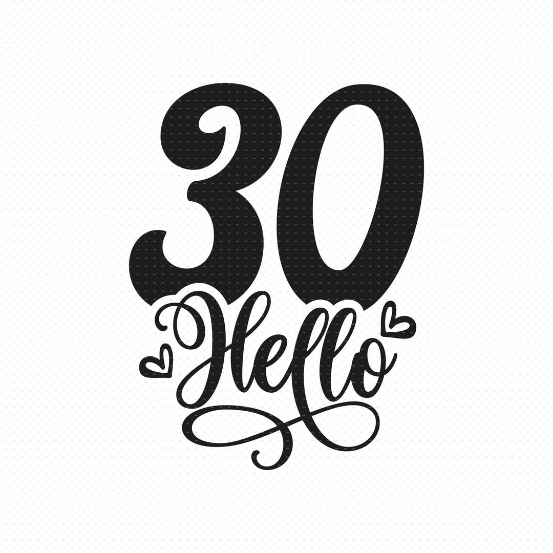 Hello 30 Svg Png Eps Pdf Files, Hello Thirty Svg, Thirty Svg, 30 Years ...