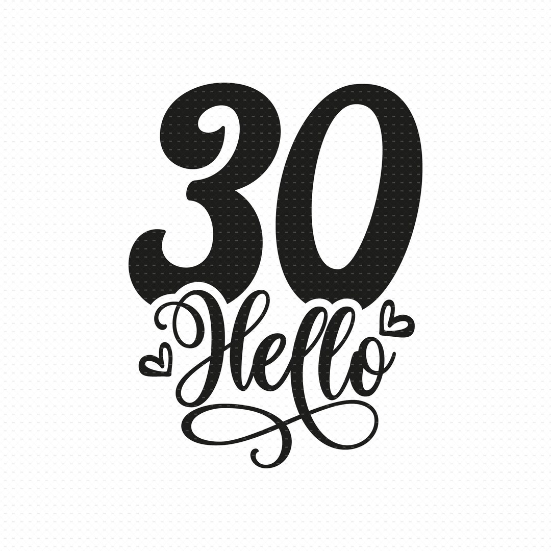 Hello 30 Svg Png Eps Pdf Files Hello Thirty Svg Thirty Svg - Etsy